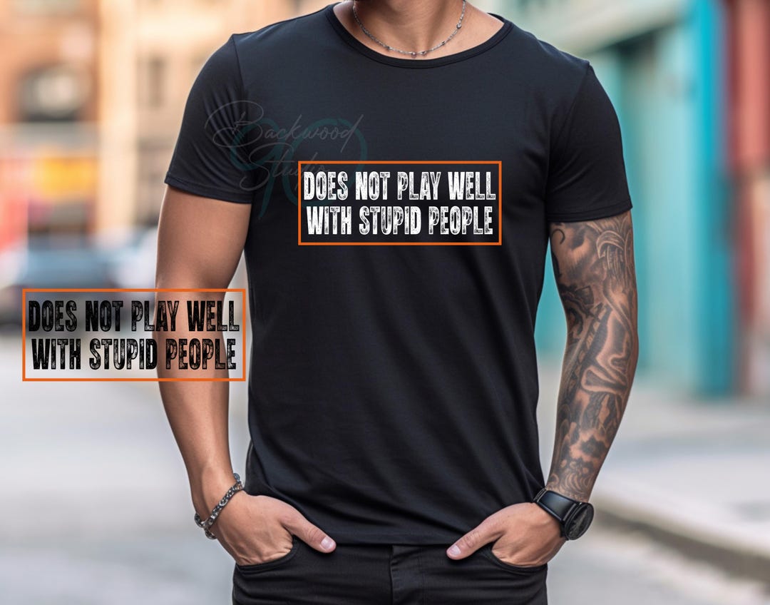 Does Not Play Well With Stupid People PNG | Sarcastic Digital Design ...