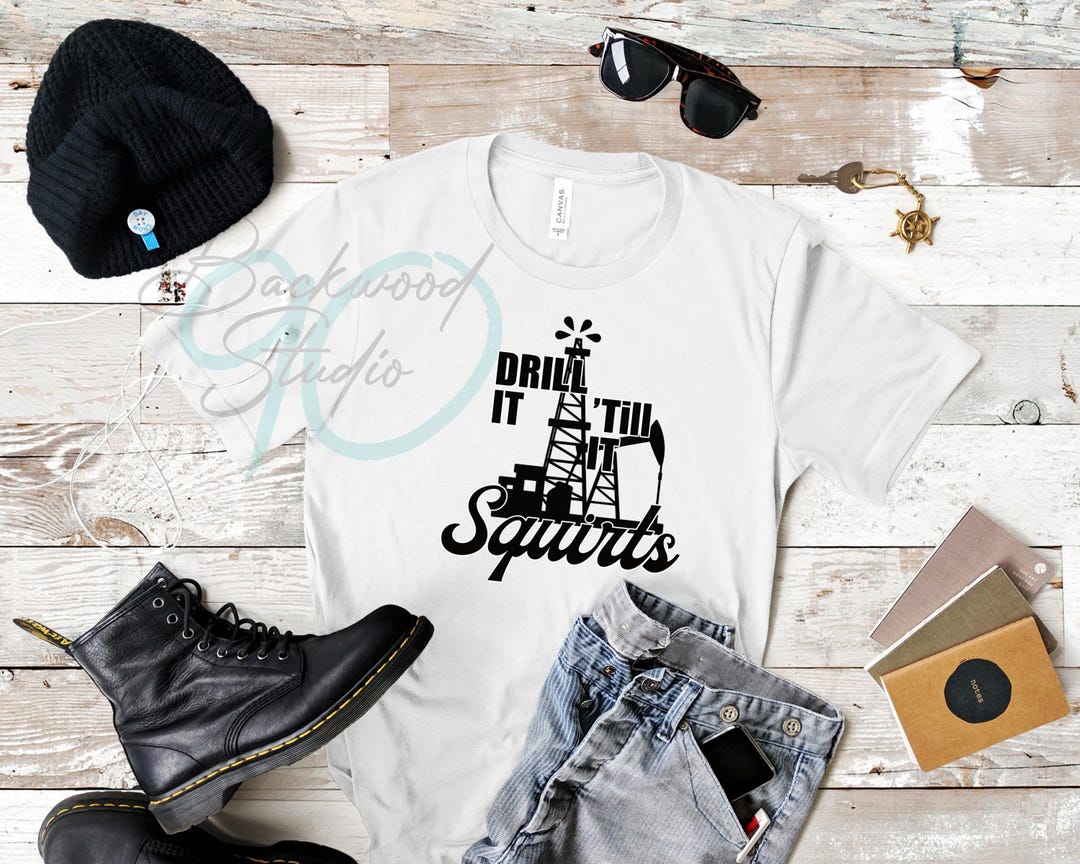 Funny Oilfield Worker PNG: Drill It Till It Squirts (digital Download ...
