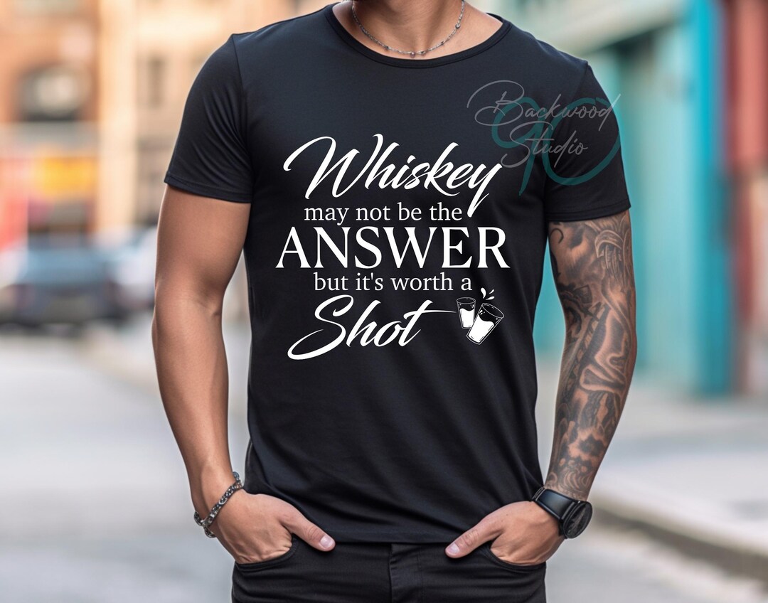 Whiskey Might Not Be the Answer but It's Worth a Shot | 300 DPI PNG ...