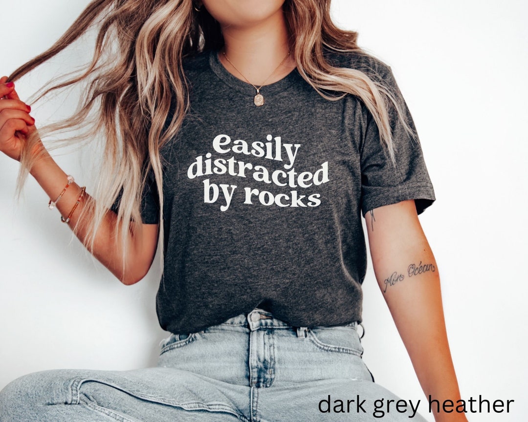 Easily Distracted by Rocks Shirt, Funny Geology Tshirt Gift for Rock ...