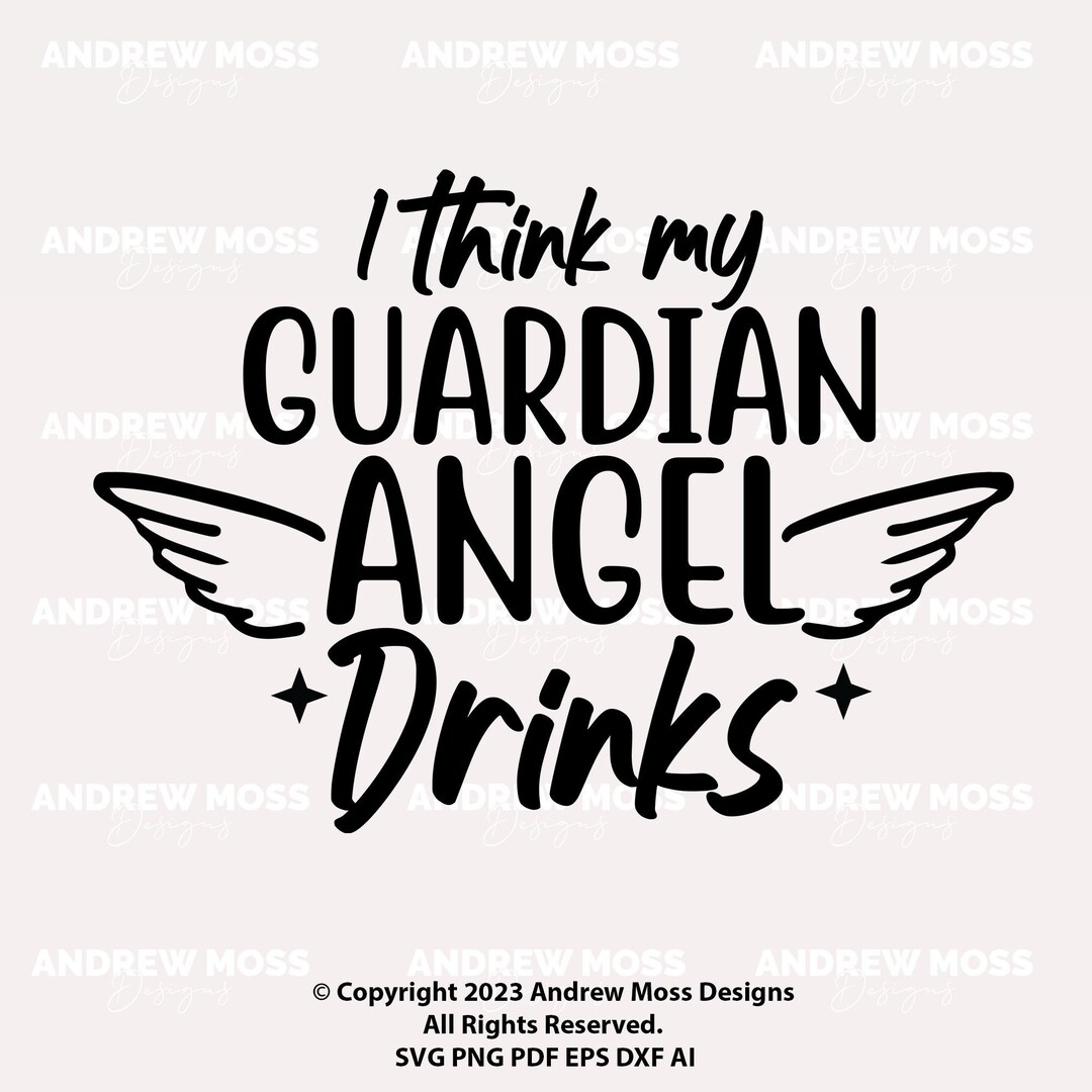 I Think My Guardian Angel Drinks SVG PNG Sarcastic Svg, Amusing Svg ...