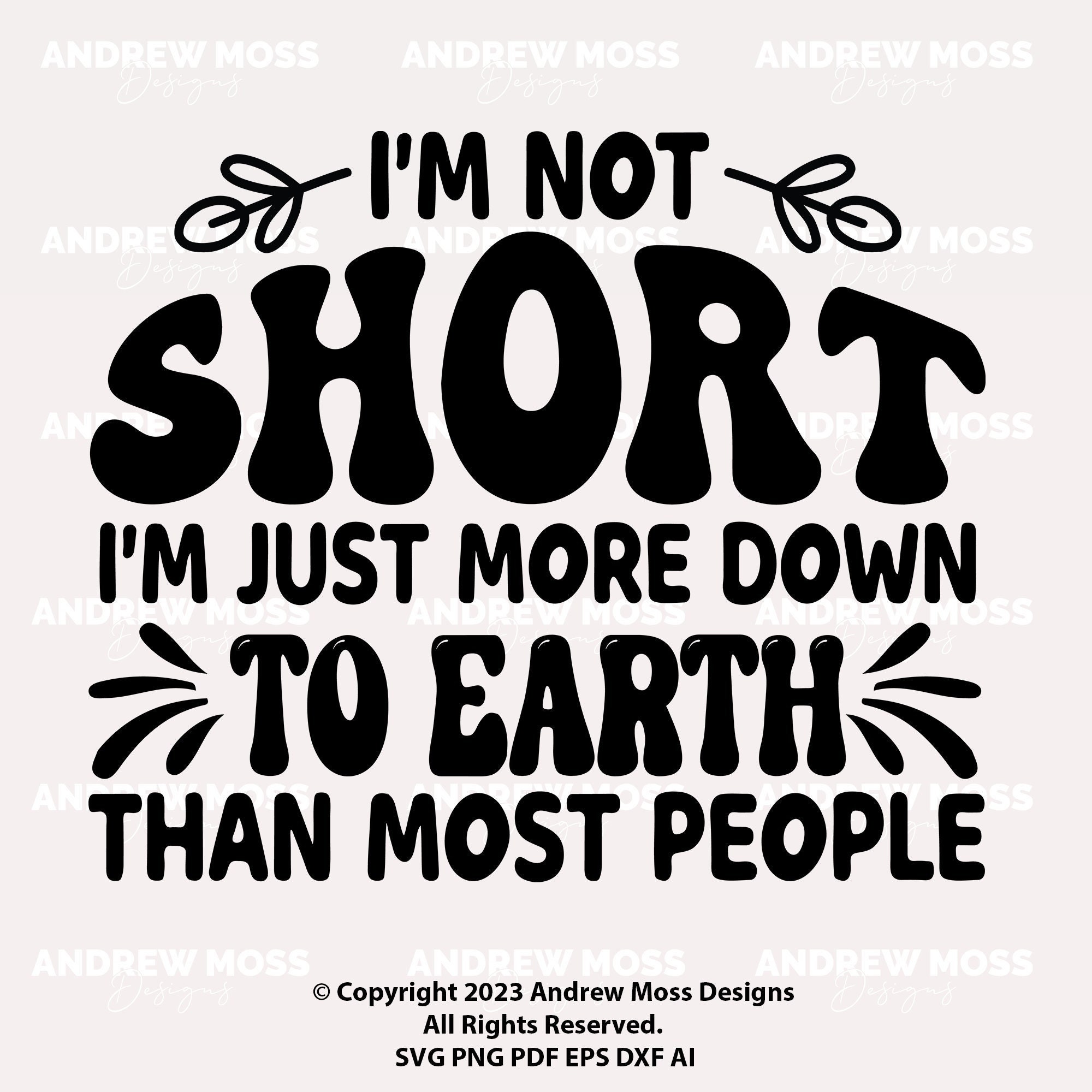 I'm Not Short I'm Just More Down to Earth Than Most People SVG PNG ...