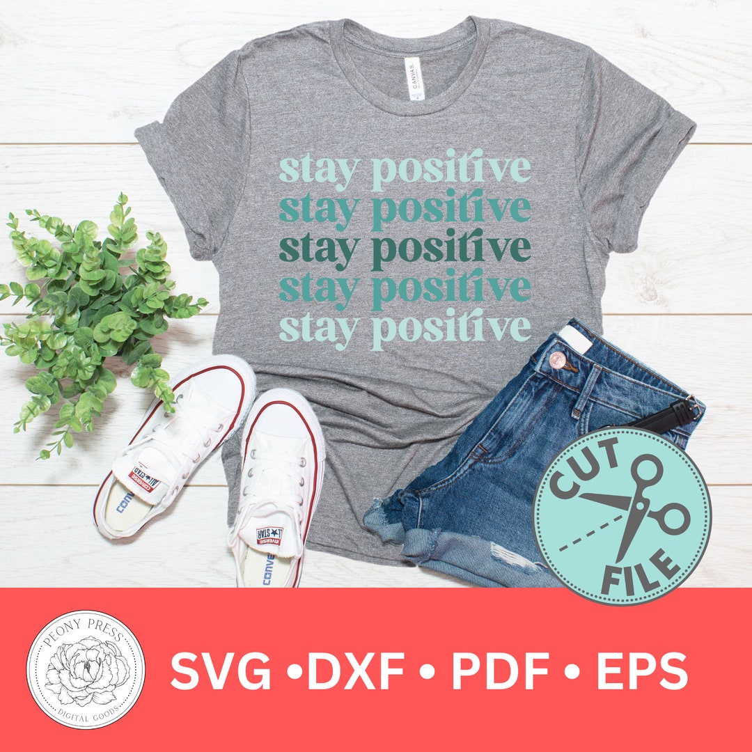 Stay Positive SVG File, Cricut Cut Files, SVG Files for T-shirts ...