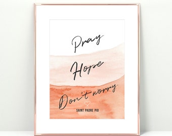 5x7, 8x10 Pray Hope and Don't Worry Print Catholic Print St Padre Pio ...