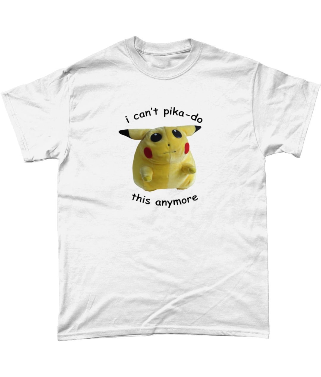 I Can't Pika-do This Anymore (sad Fat Pikachu Plushie Tee) - Etsy