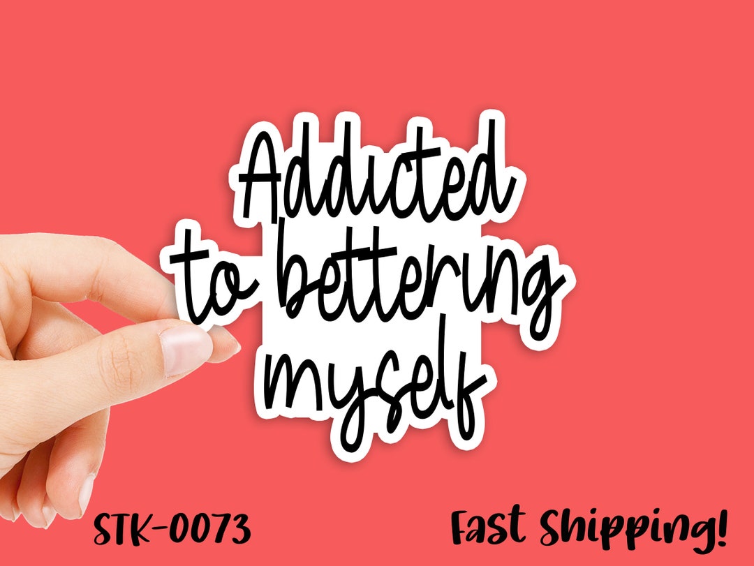 Funny Stickers Addicted to Bettering Myself. Inspirational, Sarcastic ...