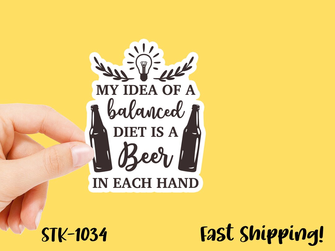 Funny Drinking Stickers Balanced Diet Beer in Each Hand Alcohol Sticker ...