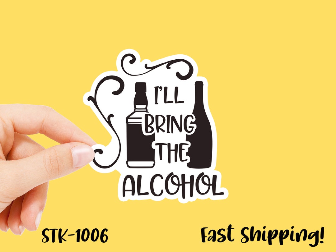 Funny Drinking Stickers I'll Bring the Alcohol Alcohol Sticker Vinyl ...