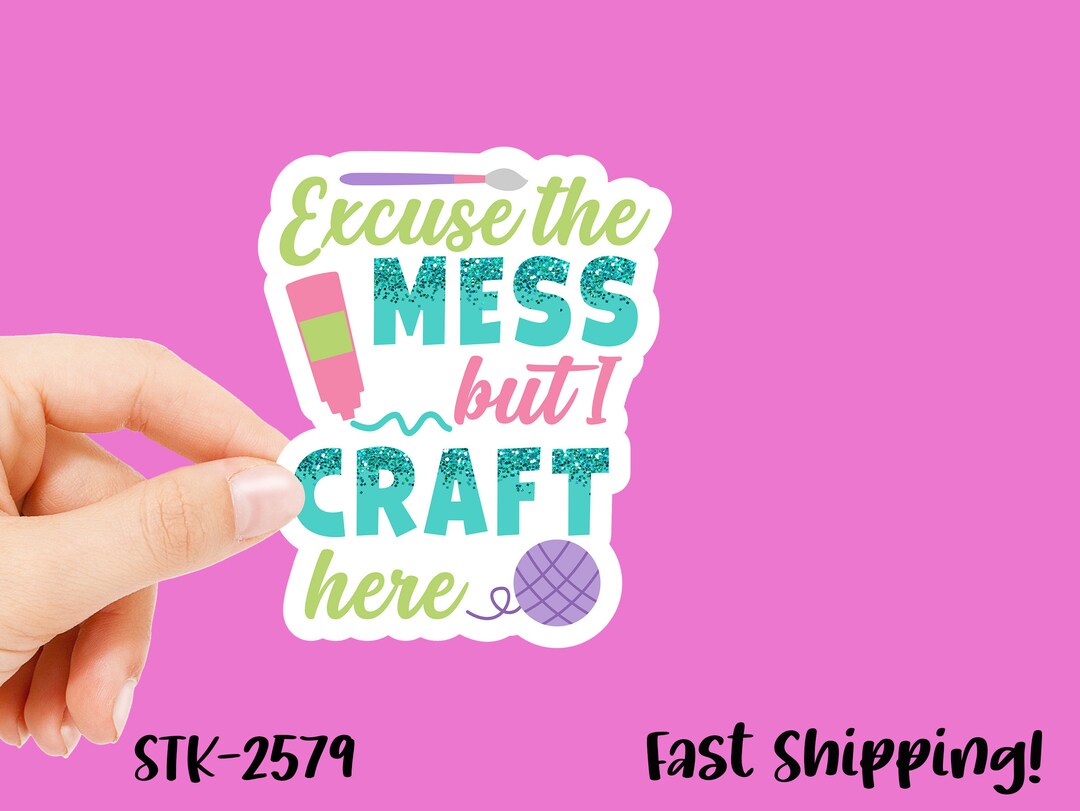 Crafting Stickers Excuse the Mess but I Craft Here Crafts, Sewing Vinyl ...