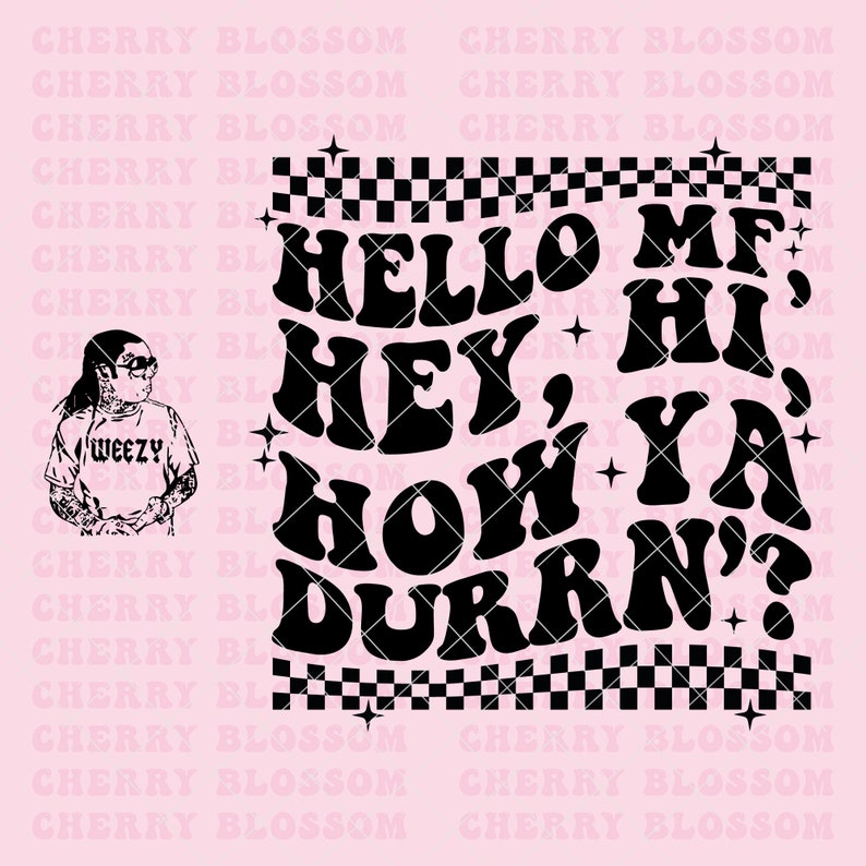 Hello MF Hey, Hi, How Ya Durrn’ PNG - Lwayne - Weezy Baby - Digital Download - Sublimation ...