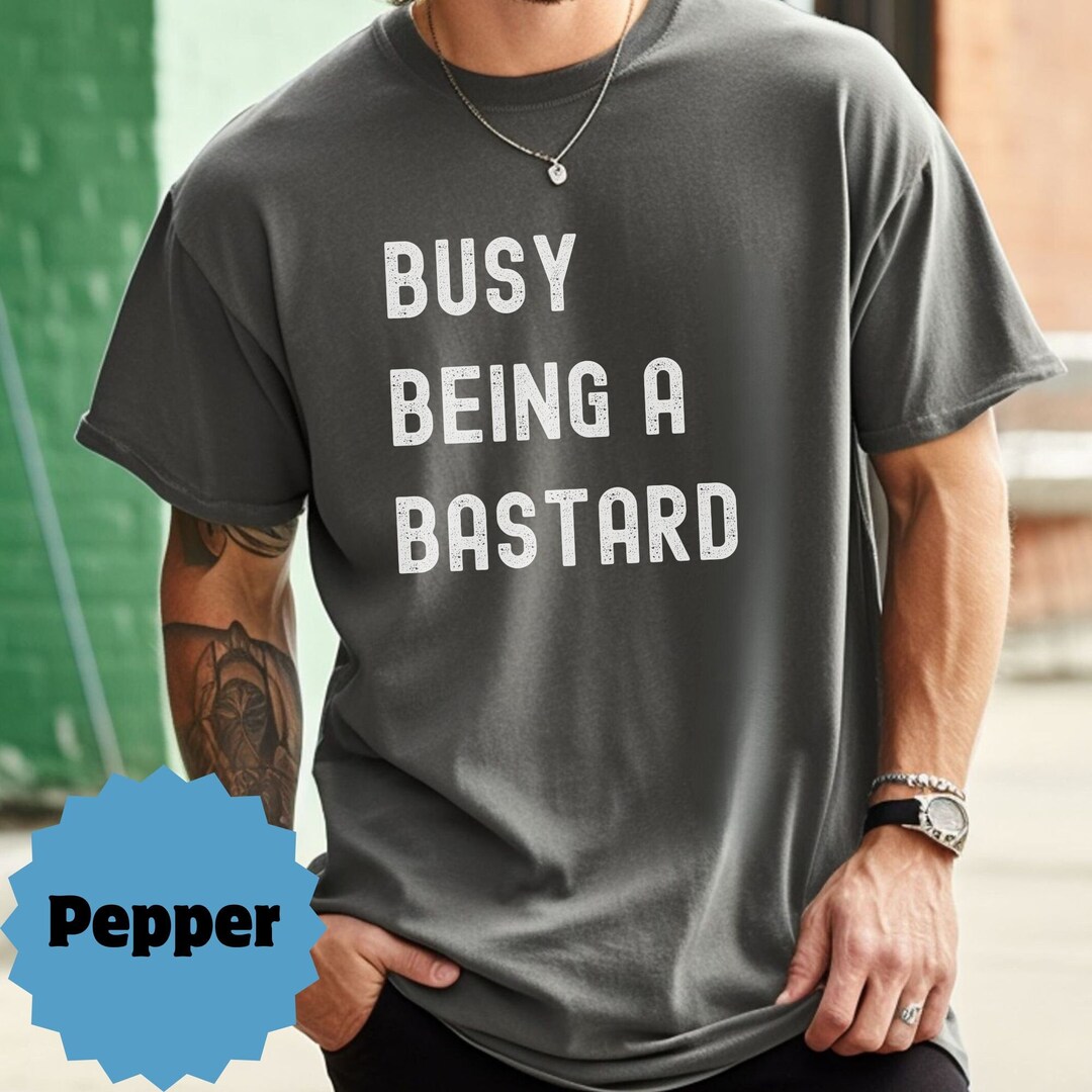 Inappropriate Shirt Busy Being A Bastard Shirt Father Prank Tee for ...