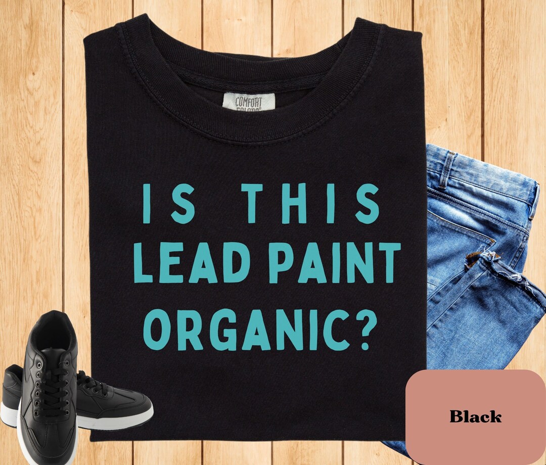Funny Unhinged Shirt Lead Paint Organic Quote T-shirt Weird Core Attire ...