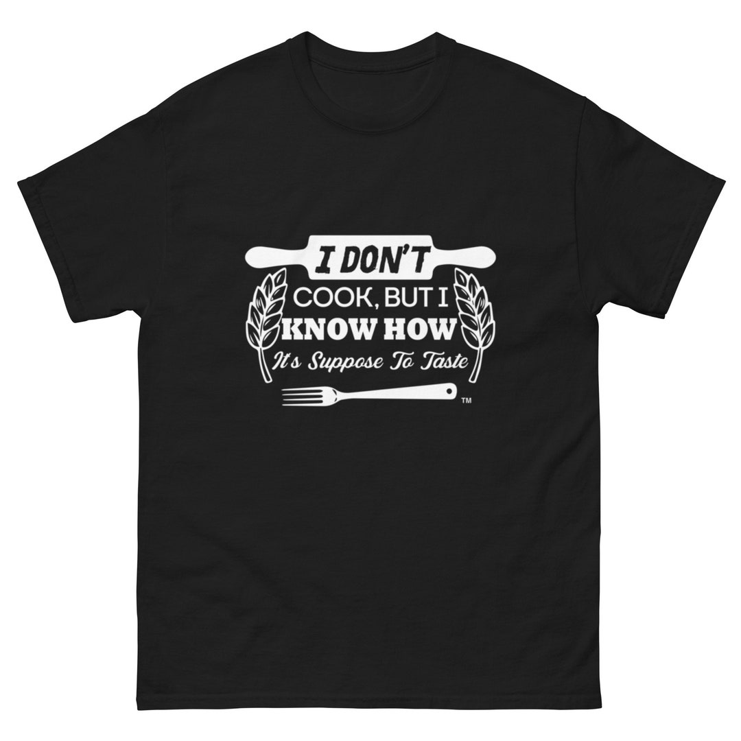 I Don't Cook but I Know How It's Supposed to Taste Funny Black T Shirt ...