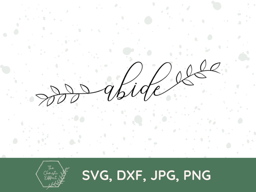Abide SVG PNG JPG, Christian Svg, Bible Svg, Scripture Svg, Branch and ...