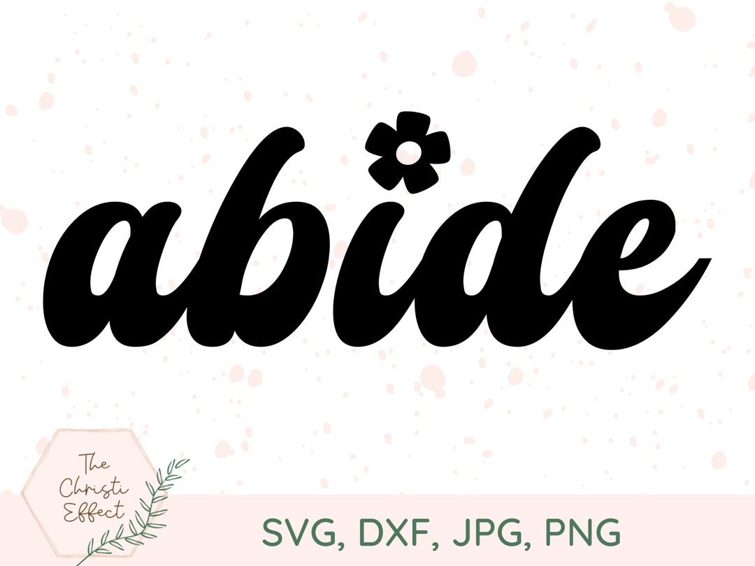 Abide With Flower SVG PNG JPG Christian Svg Bible Svg - Etsy