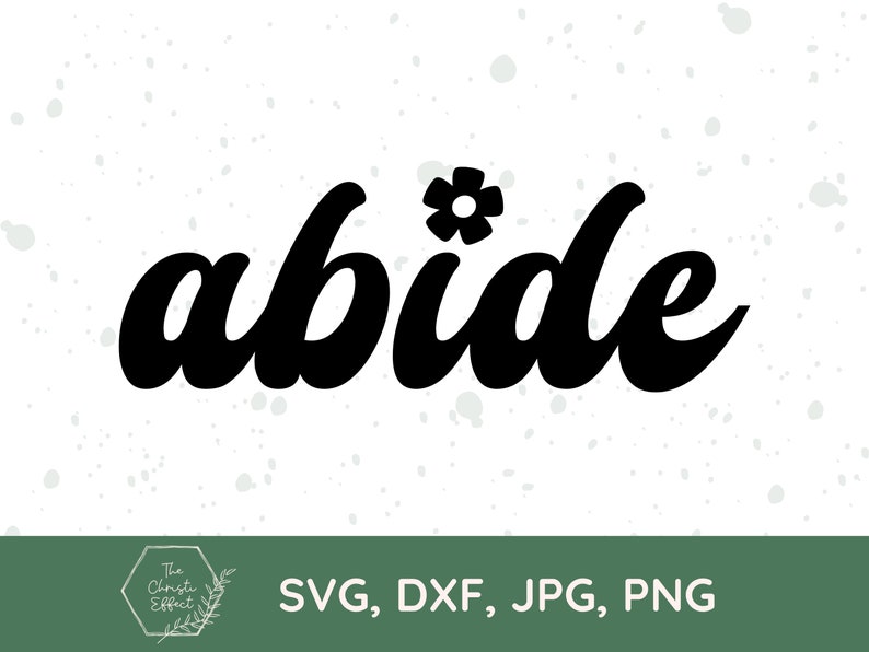 Abide With Flower SVG PNG JPG, Christian Svg, Bible Svg, Scripture Svg, Branch and Vine Svg ...