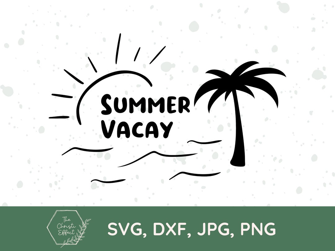Summer Vacay SVG PNG JPG, Vacation Svg, Vacay Svg, Best Life Svg, Beach ...