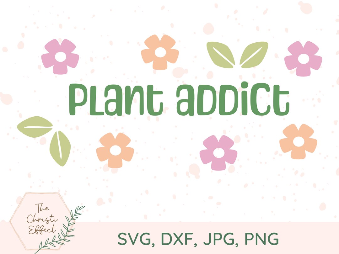 Plant Addict SVG PNG JPG Plant Lover Svg Flower Svg Leaf - Etsy