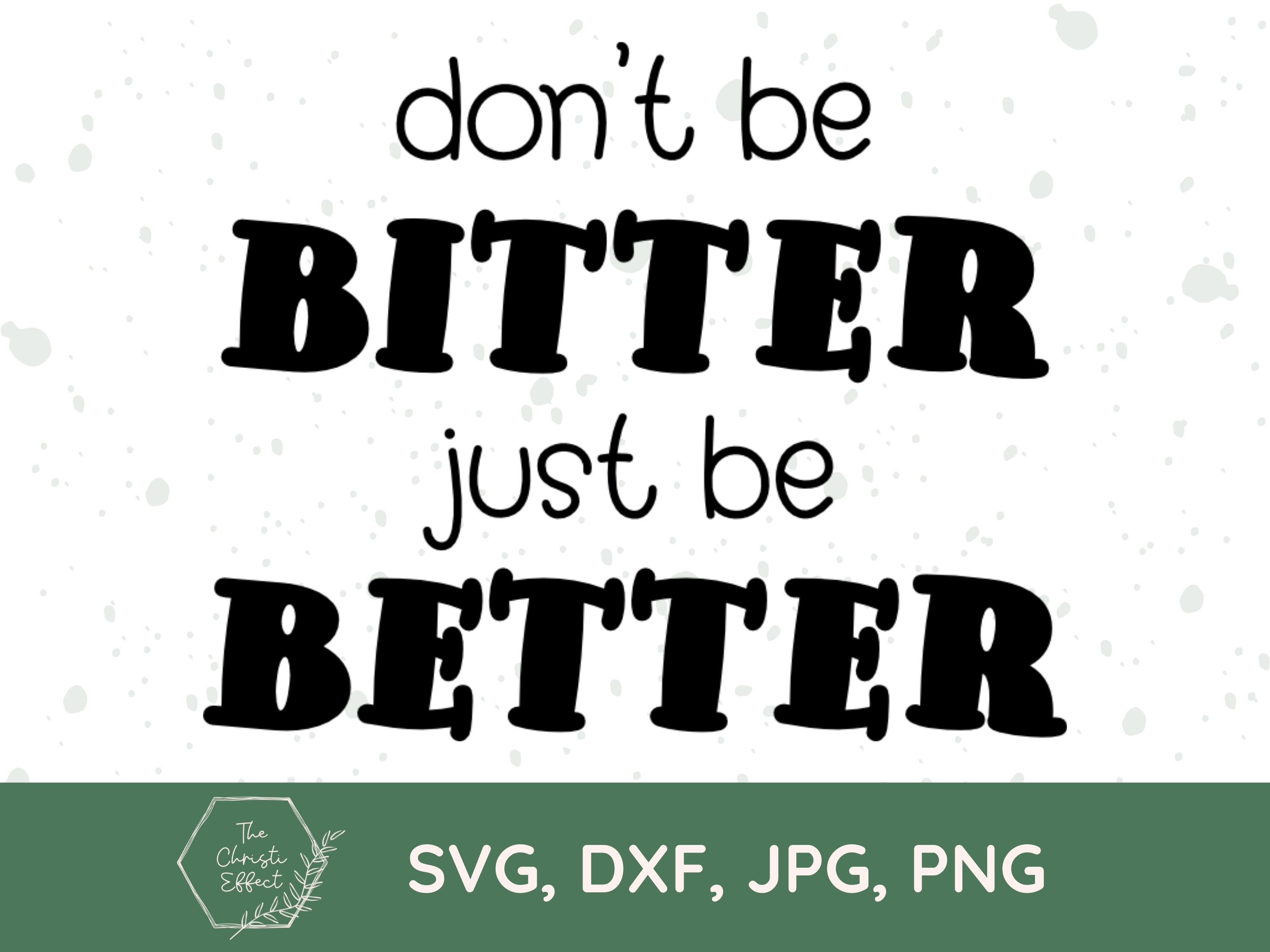 Dont Be Bitter Just Be Better SVG PNG JPG, Sassy Svg, Sarcastic Svg ...