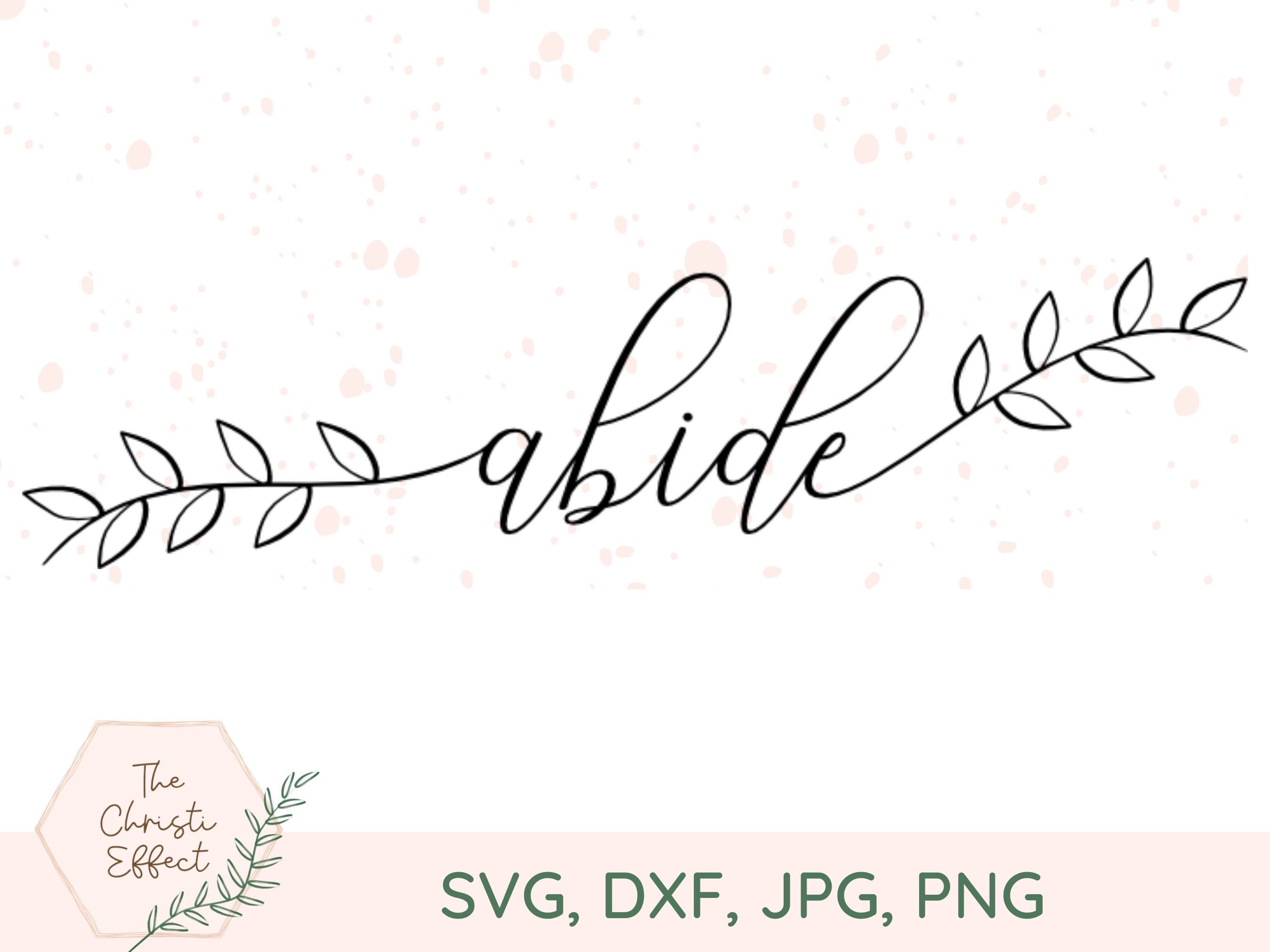 Abide SVG PNG JPG Christian Svg Bible Svg Scripture Svg - Etsy