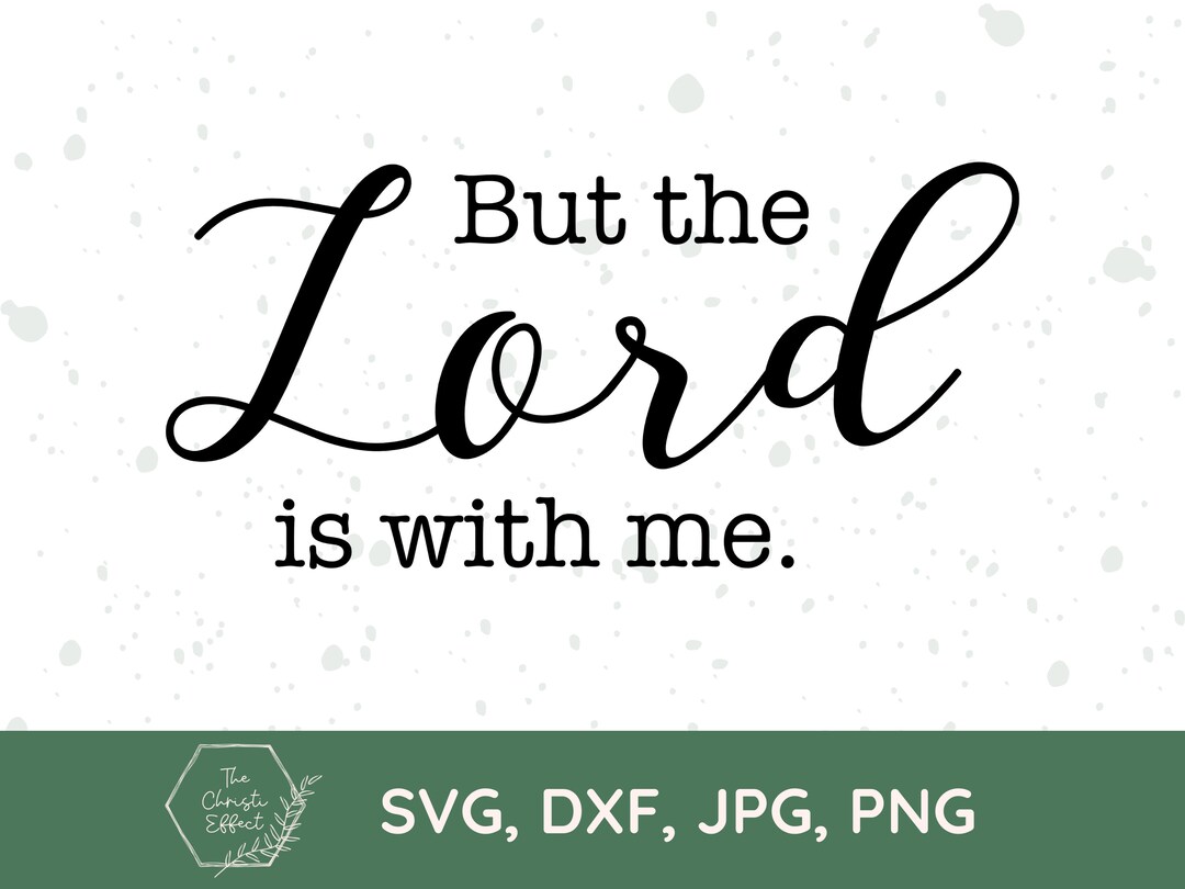 But the Lord is With Me SVG PNG JPG, Christian Svg, Bible Svg ...