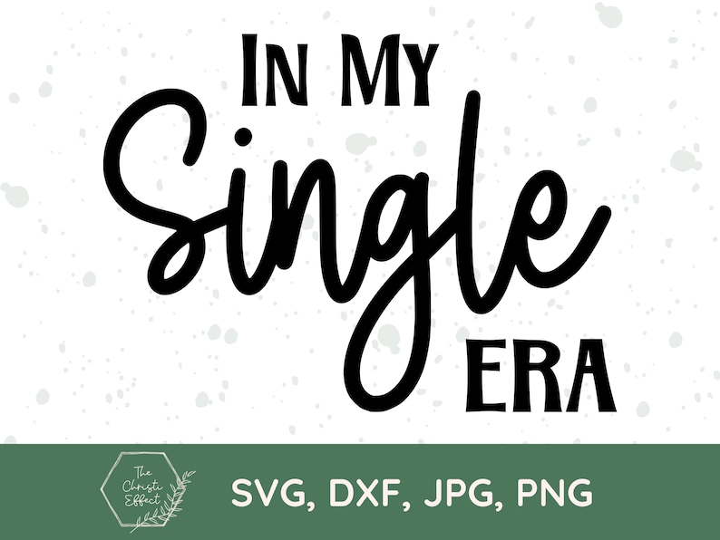 In My Single Era SVG PNG JPG, Single Svg, Independent Woman Svg, Single ...