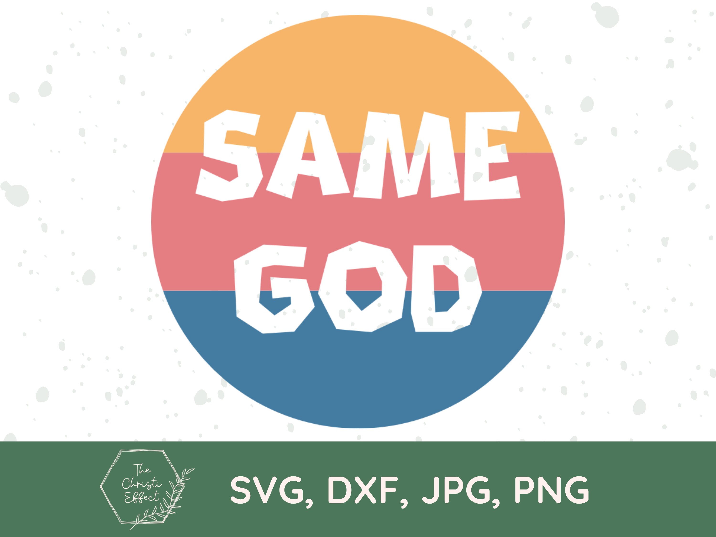 Same God SVG PNG JPG, Christian Svg, Bible Svg, Scripture Svg, Faith ...
