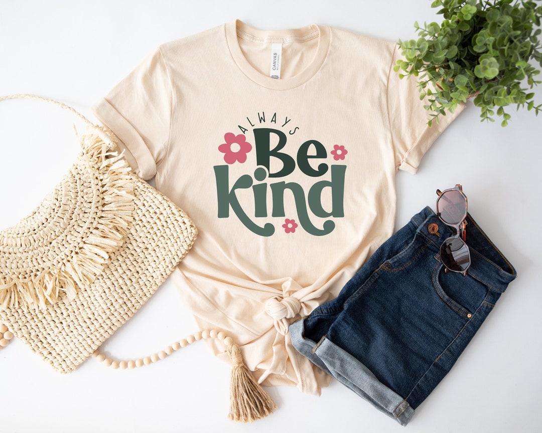 Always Be Kind T-shirt, Kindness Shirt, Be Kind Shirt, Shirts for Women ...