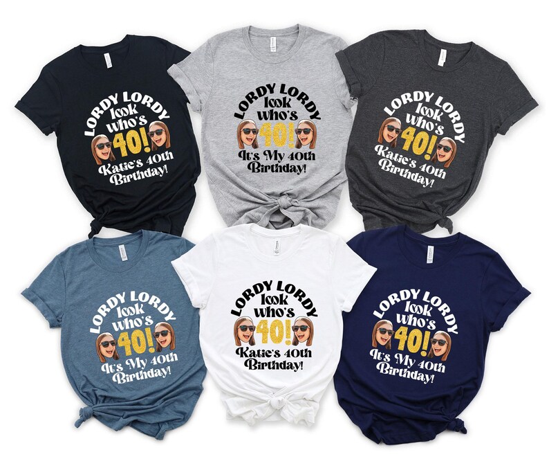 Personalized Lordy Lordy Look Who's 40 Birthday Shirt: Custom Face ...