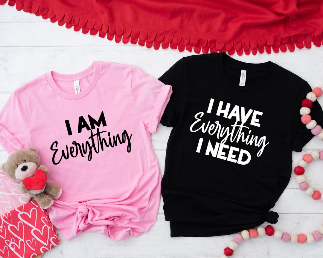 I Am Everything Couple Shirts, I Have Everything I Need, Funny Couple ...
