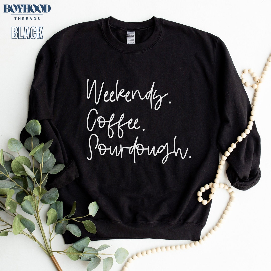 Weekends, Coffee and Sourdough Sweatshirt, Baking Crewneck Sweatshirt ...