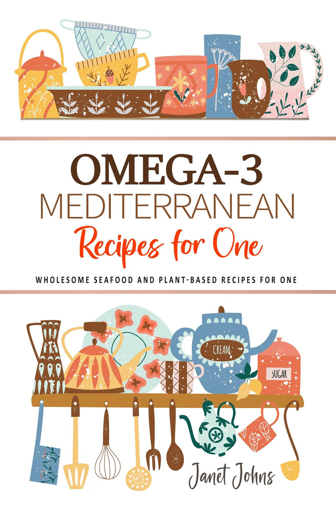 Omega-3 Mediterranean Cookbook for One: Wholesome Seafood and Plant ...
