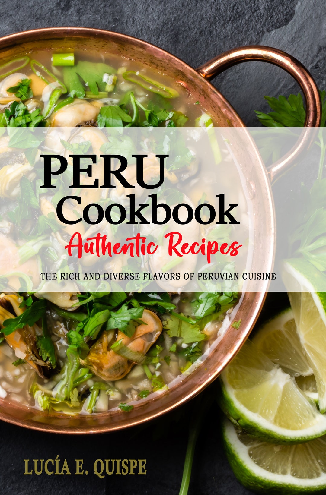 Peru Cookbook - the Rich and Diverse Flavors of Peruvian Cuisine ...