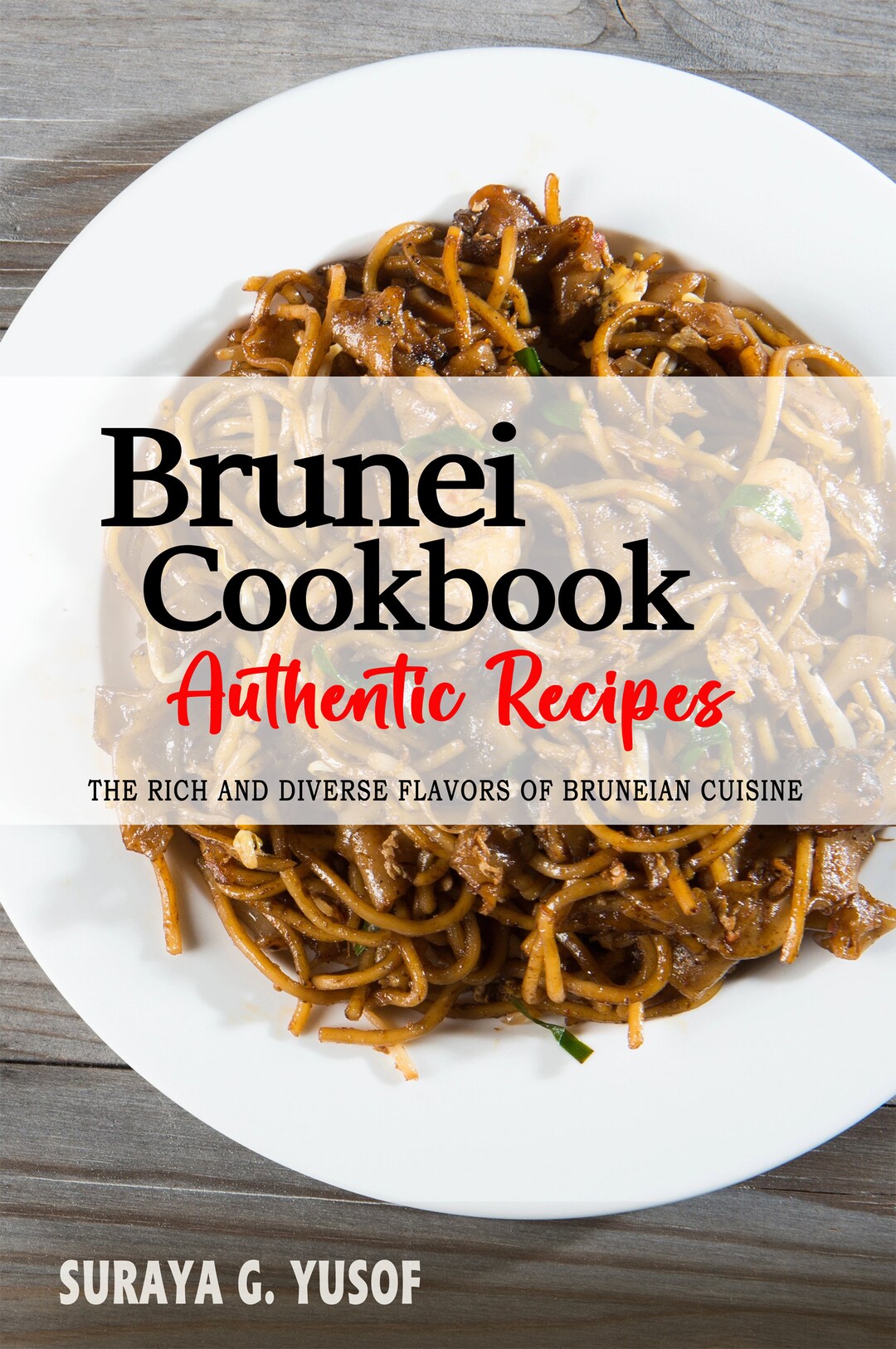 Brunei Cookbook - the Rich and Diverse Flavors of Bruneian, Brunei ...