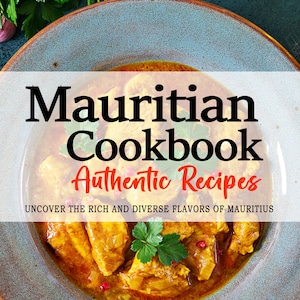 Mauritian Cookbook - Uncover the Rich and Diverse Flavors of Mauritius ...