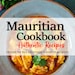 Mauritian Cookbook - Uncover the Rich and Diverse Flavors of Mauritius ...