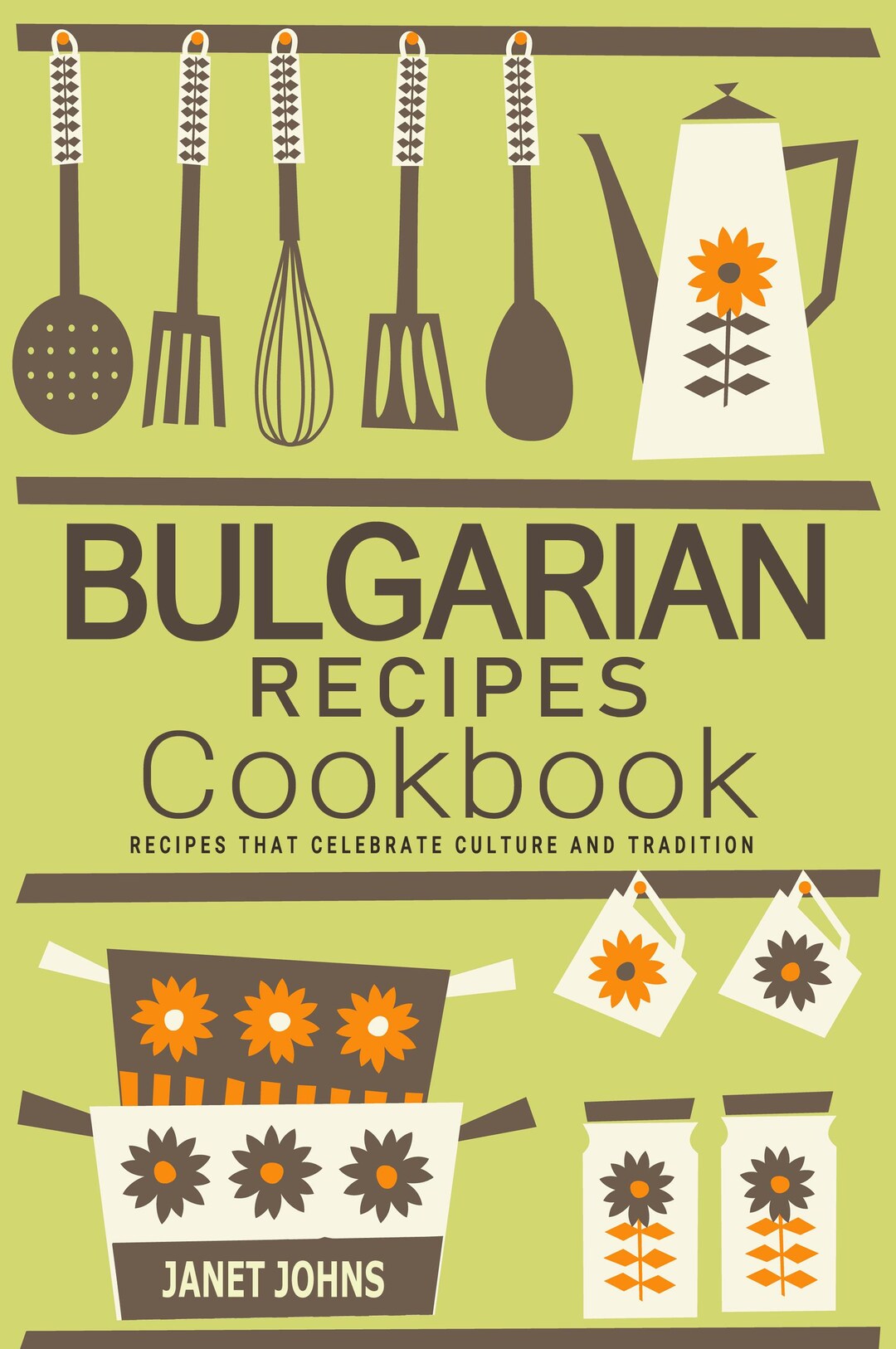 Bulgarian Recipes Cookbook - Recipes That Celebrate Culture and ...