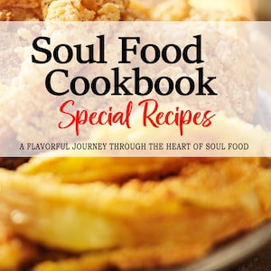 Soul Food Cookbook - A Culinary Journey Through the Heart of Soul Food ...