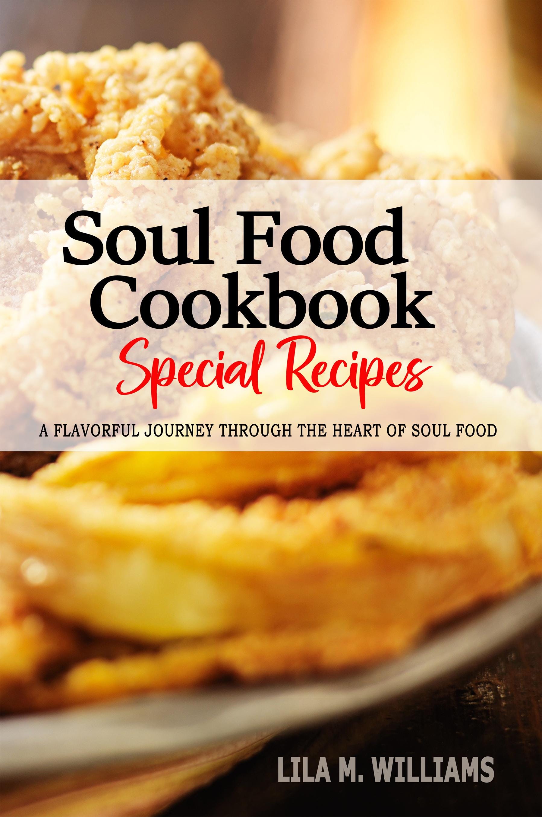 Soul Food Cookbook - A Culinary Journey Through the Heart of Soul Food ...