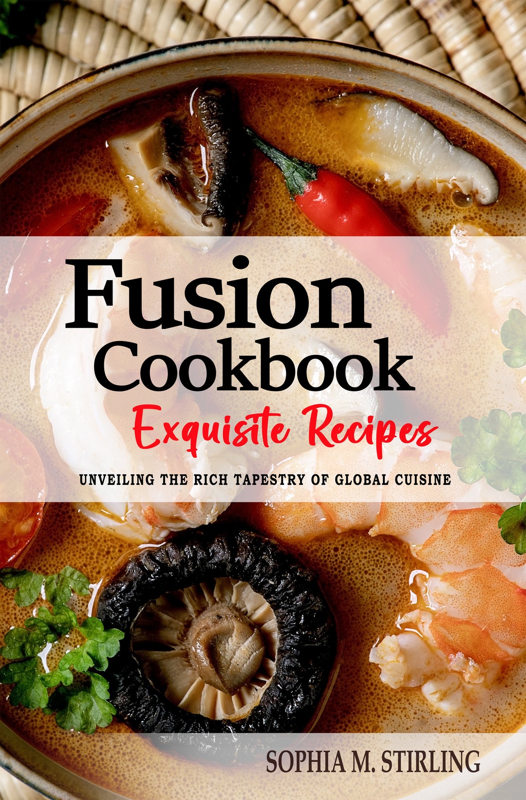 Fusion Cookbook - Unveiling the Rich Tapestry of Global Cuisine - 220 ...