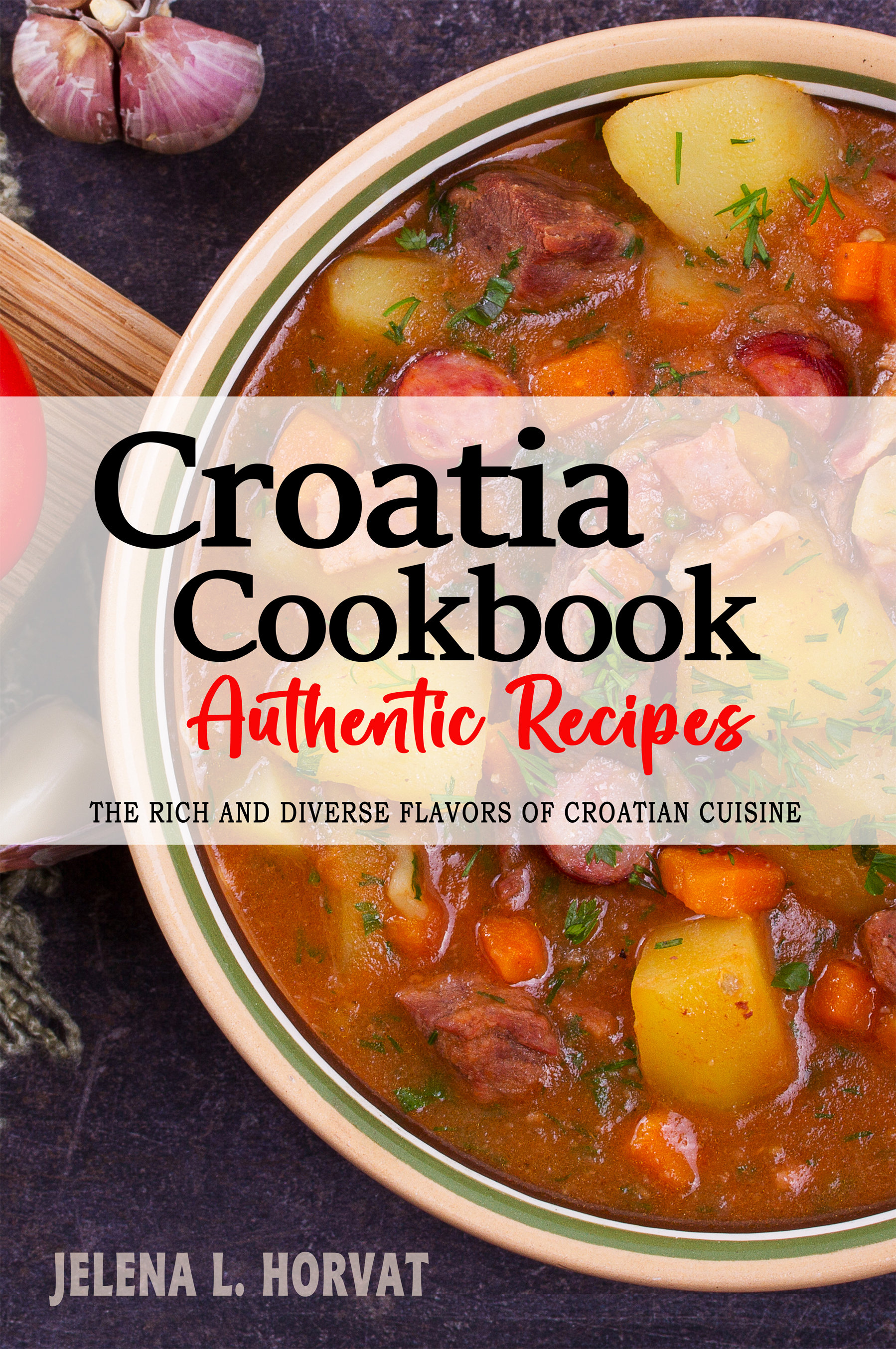 Croatia Cookbook - Uncover the Rich and Diverse Flavors of Croatian ...