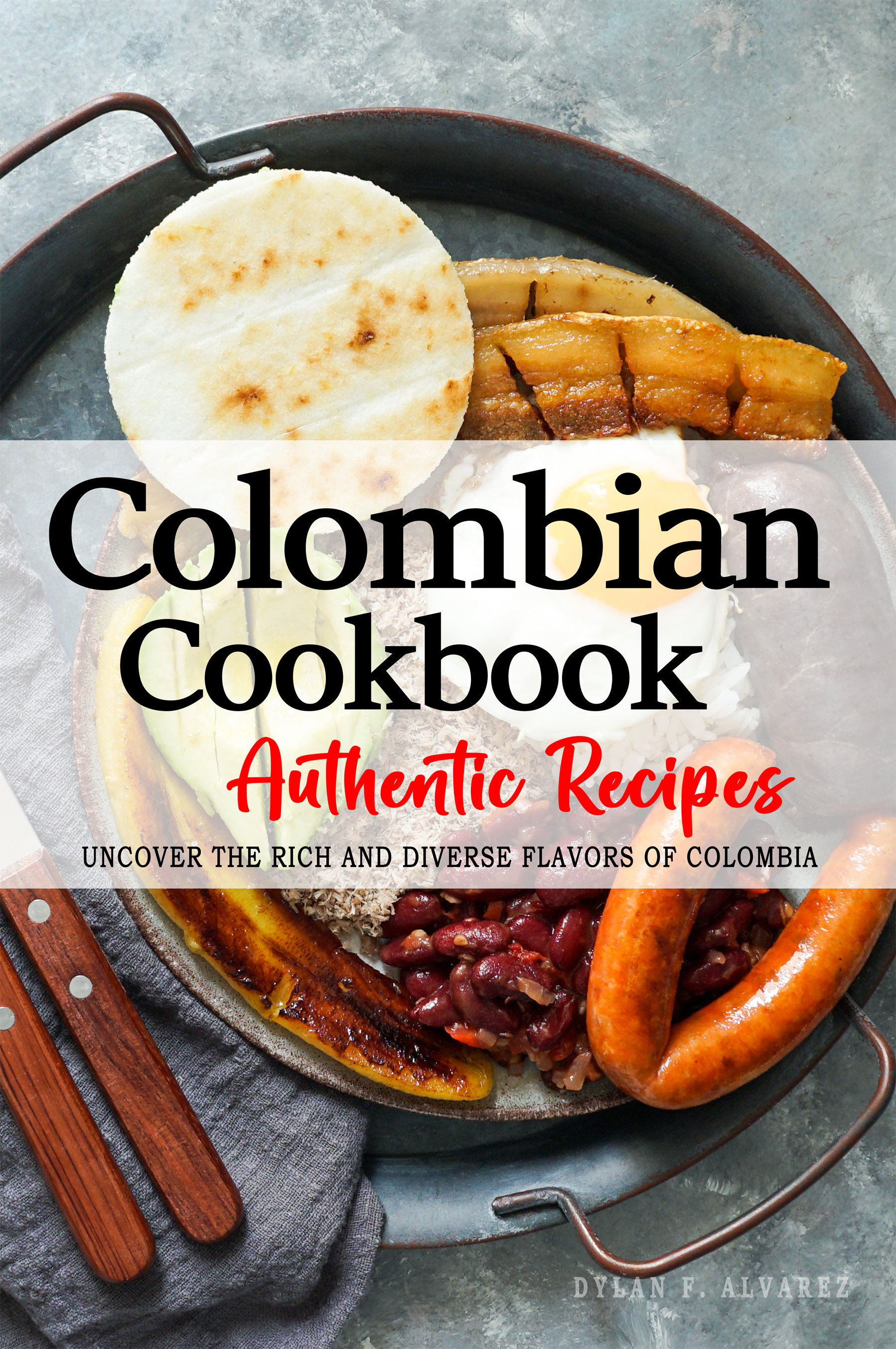 Colombian Cookbook - Uncover the Rich and Diverse Flavors of Colombia ...