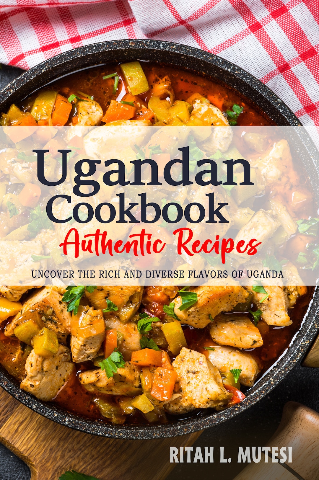 Ugandan Cookbook - the Rich and Diverse Flavors of Uganda Cuisine ...
