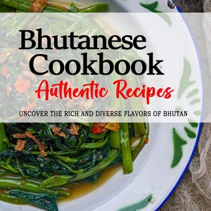 Bhutanese Cookbook - Uncover the Rich and Diverse Flavors of Bhutan ...