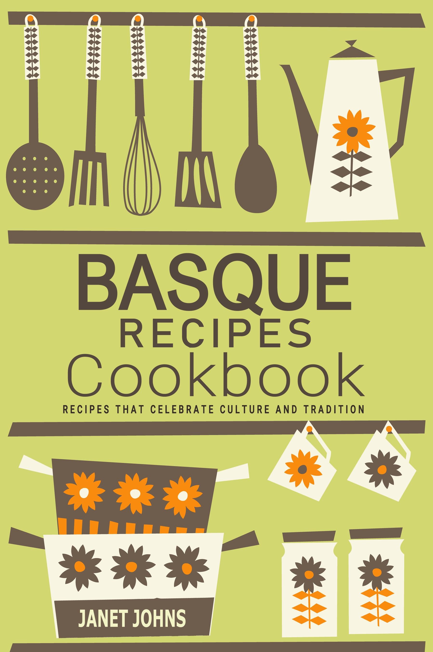 Basque Recipes Cookbook - Culture and Tradition . Basque Cookbook ...