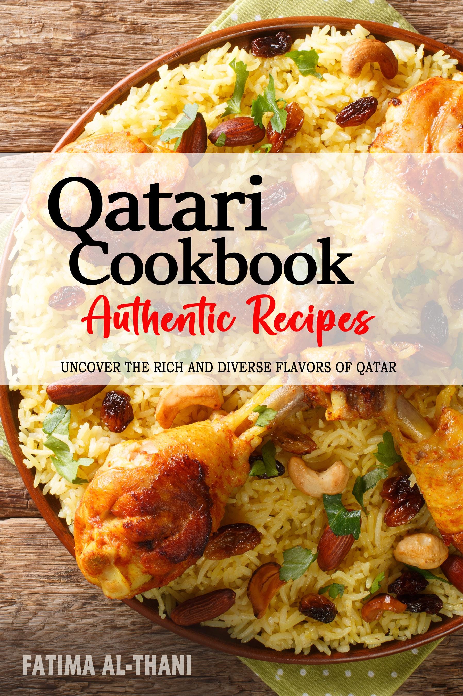 Qatari Cookbook - Uncover the Rich and Diverse Flavors of Qatar, Qatari ...