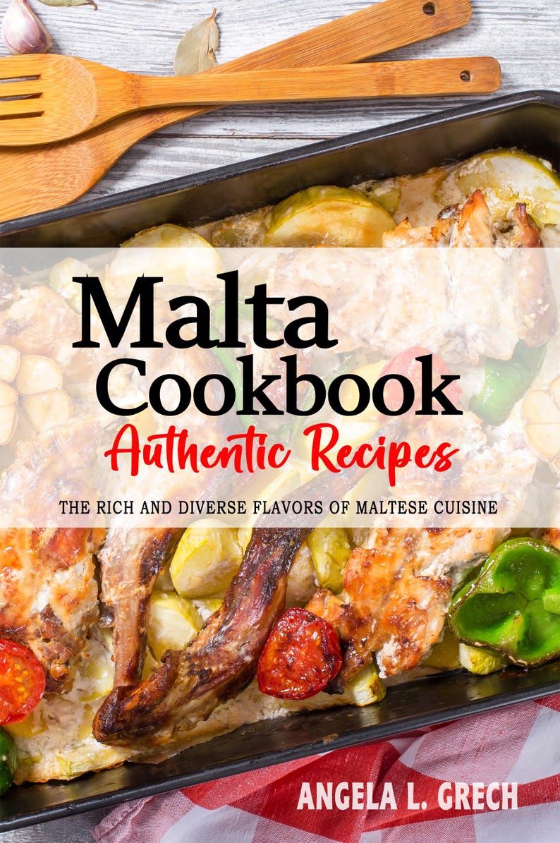 Malta Cookbook - the Rich and Diverse Flavors of Maltese Cuisine ...