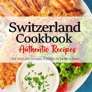 Switzerland Cookbook - the Rich and Diverse Flavors of Swiss Cuisine ...