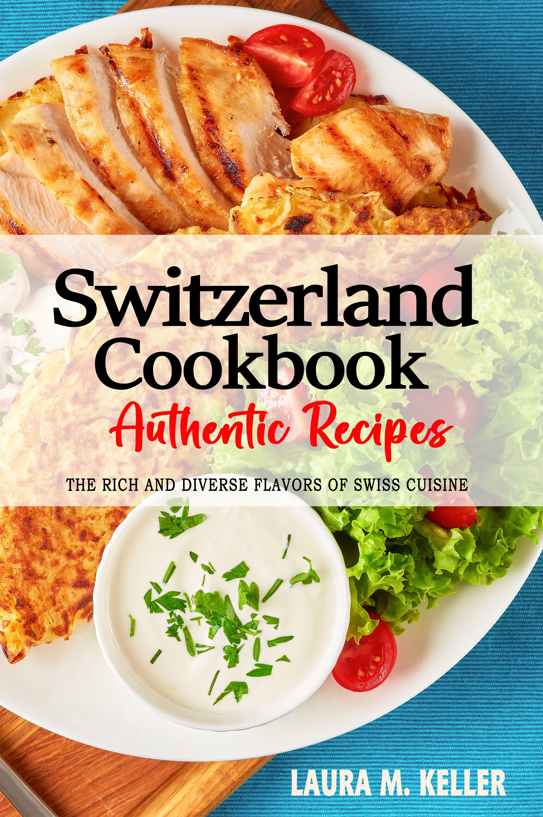 Switzerland Cookbook - the Rich and Diverse Flavors of Swiss Cuisine ...