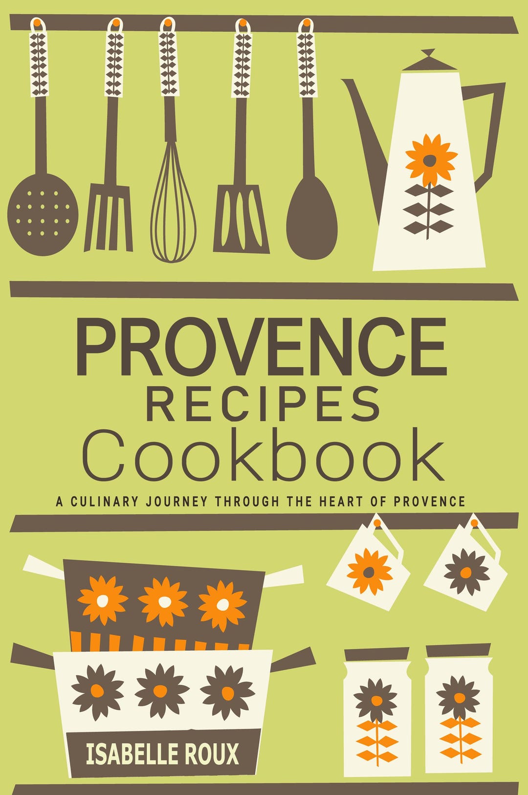 Provence Recipes Cookbook - Culture and Tradition. Provence Cookbook ...